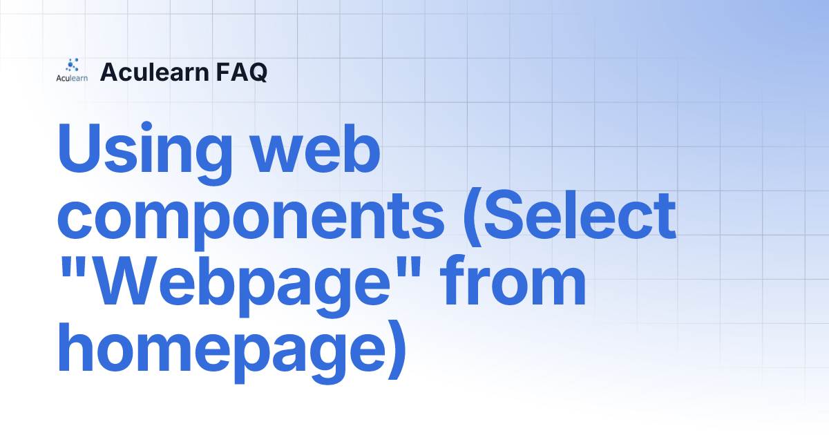 Using web components (Select "Webpage" from homepage) | Aculearn FAQ